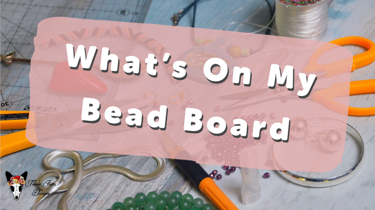 What’s On My Bead Board – Three Fates Design
