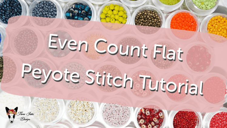 Tutorial: Even Count Flat Peyote Stitch Tutorial – Three Fates Design